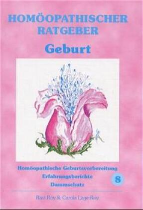 Homöopathischer Ratgeber, 7, Geburt von Ravi Roy und Carola Lage-Roy ...