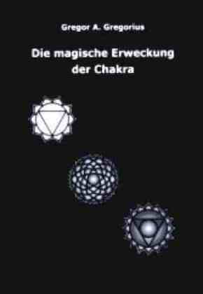 Die magische Erweckung der Chakra von Gregor A. Gregorius | ISBN 978-3 ...