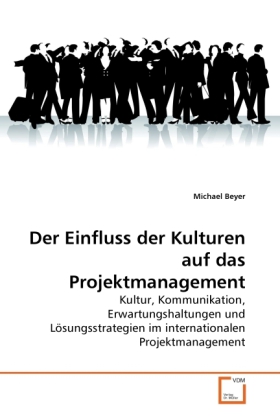 Der Einfluss der Kulturen auf das Projektmanagement von Michael Beyer | ISBN 978-3-639-25406-8 ...
