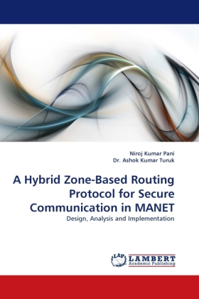 A Hybrid Zone-Based Routing Protocol for Secure Communication in MANET von Niroj Kumar Pani und ...