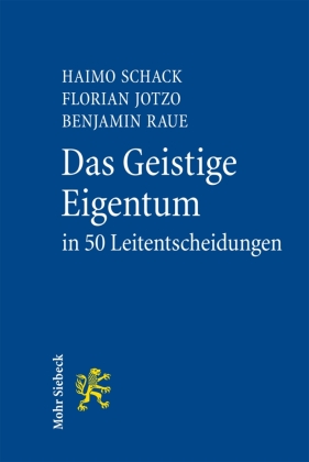 Das Geistige Eigentum in 50 Leitentscheidungen von Haimo Schack ...