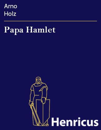 Papa Hamlet von Arno Holz | ISBN 978-3-8478-0226-6 | E-Book online kaufen