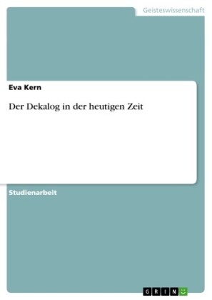 Der Dekalog in der heutigen Zeit von Eva Kern | ISBN 978-3-638-43108-8 ...