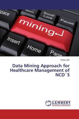 Data Mining Approach for Healthcare Management of NCD`S von Divya Jain | ISBN 978-3-659-58744-3 ...