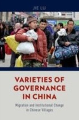 Varieties of Governance in China: Migration and Institutional Change in ...