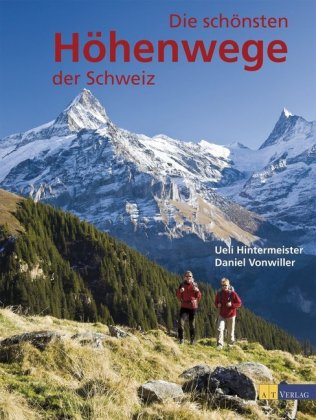 Die schönsten Höhenwege der Schweiz von Ueli Hintermeister und Daniel Vonwiller | ISBN 978-3 ...