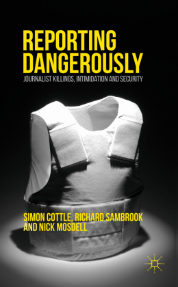 Reporting Dangerously von Simon Cottle, Richard Sambrook und Nick ...