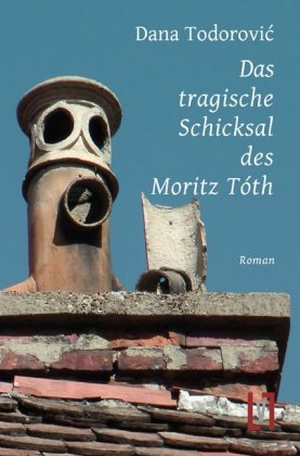 Das tragische Schicksal des Moritz Tóth von Dana Todorovic | ISBN 978-3 ...