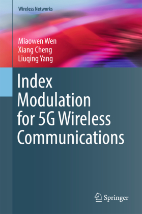 Index Modulation for 5G Wireless Communications von Miaowen Wen, Xiang ...