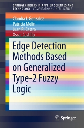 Edge Detection Methods Based on Generalized Type-2 Fuzzy Logic von Claudia I. Gonzalez, Patricia ...