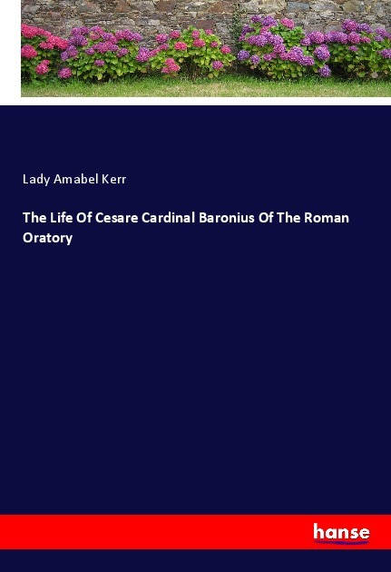 The Life Of Cesare Cardinal Baronius Of The Roman Oratory - Michaelsbund