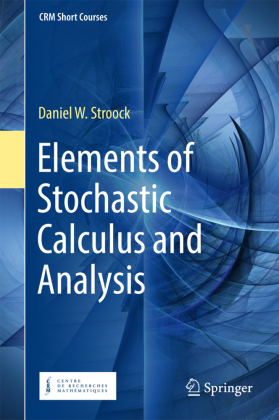 Elements of Stochastic Calculus and Analysis von Daniel W. Stroock | ISBN 978-3-319-77037-6 ...