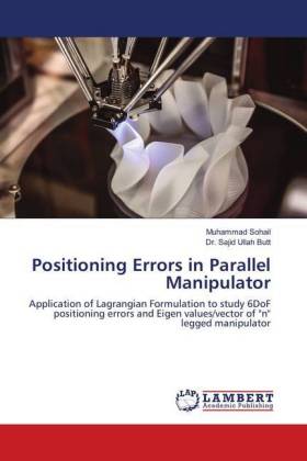 Positioning Errors in Parallel Manipulator von Muhammad Sohail und Sajid Ullah Butt | ISBN 978 ...