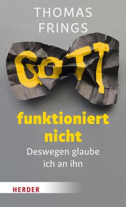Gott funktioniert nicht von Thomas Frings | ISBN 978-3-451-81547-8 | E ...