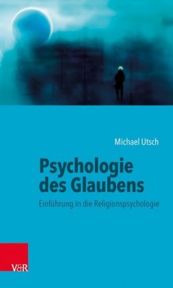 Psychologie des Glaubens von Michael Utsch | ISBN 978-3-525-40389-1 ...