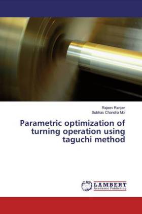 Parametric optimization of turning operation using taguchi method von Rajeev Ranjan und Subhas ...