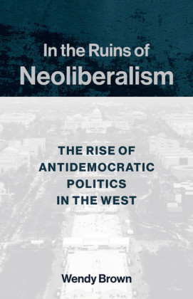 In the Ruins of Neoliberalism von Wendy Brown | ISBN 978-0-231-55053-6 ...