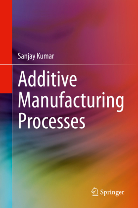 Additive Manufacturing Processes von Sanjay Kumar | ISBN 978-3-030 ...