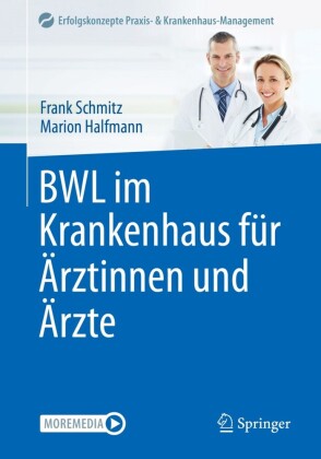 BWL im Krankenhaus für Ärztinnen und Ärzte von Frank Schmitz und Marion Halfmann | ISBN 978-3 ...