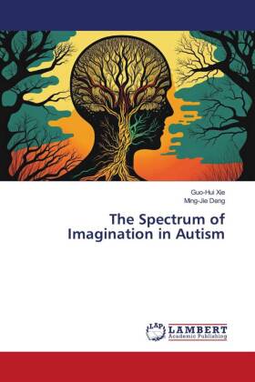 The Spectrum of Imagination in Autism von Guo-Hui XIE und Ming-Jie Deng ...
